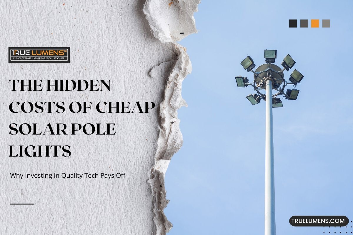 Hidden Costs of Cheap Solar Pole Lights | True Lumens — True Lumens ...